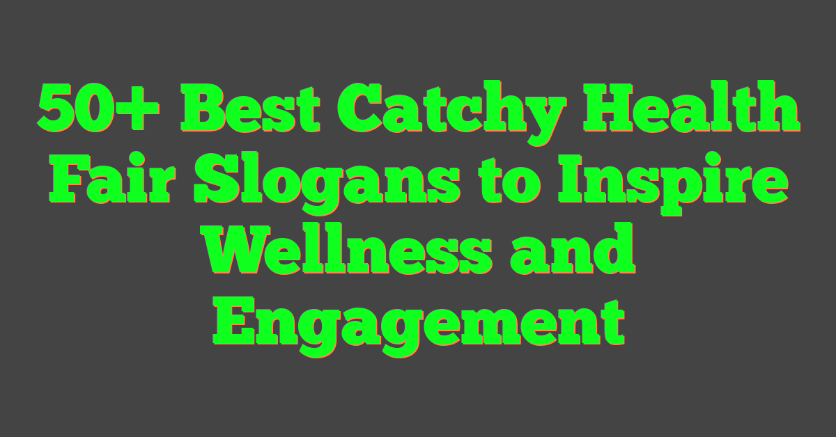 50+ Best Catchy Health Fair Slogans To Inspire Wellness And Engagement
