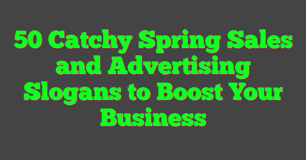 50 Catchy Spring Sales And Advertising Slogans To Boost Your Business