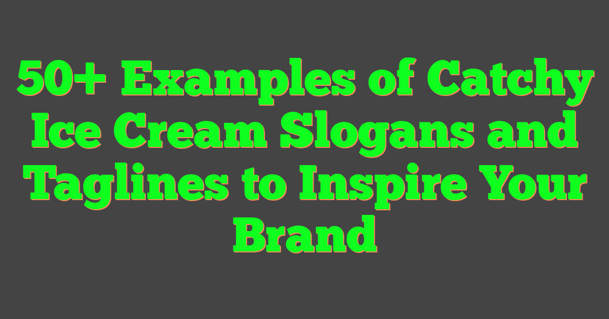 50+ Examples Of Catchy Ice Cream Slogans And Taglines To Inspire Your Brand