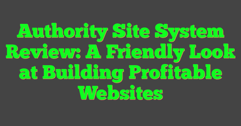 Authority Site System Review: A Friendly Look At Building Profitable ...
