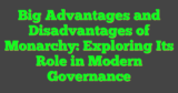Big Advantages And Disadvantages Of Monarchy: Exploring Its Role In ...