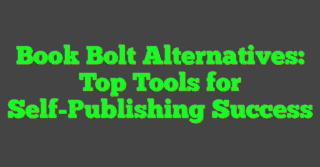 Book Bolt Alternatives: Top Tools For Self-Publishing Success