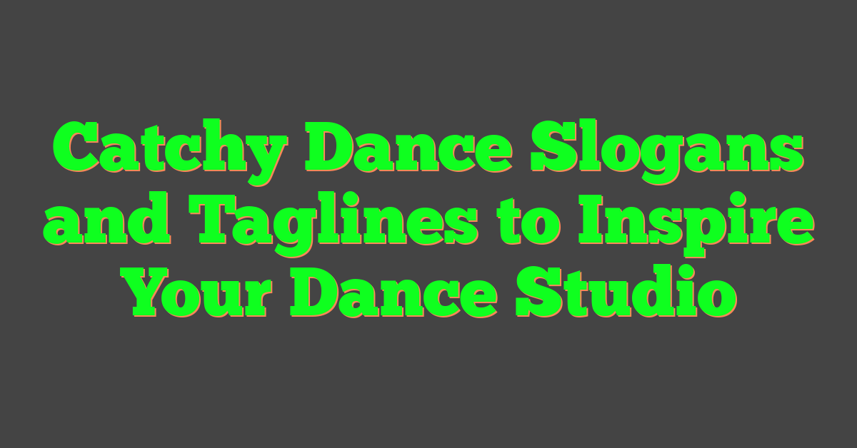 Catchy Dance Slogans And Taglines To Inspire Your Dance Studio