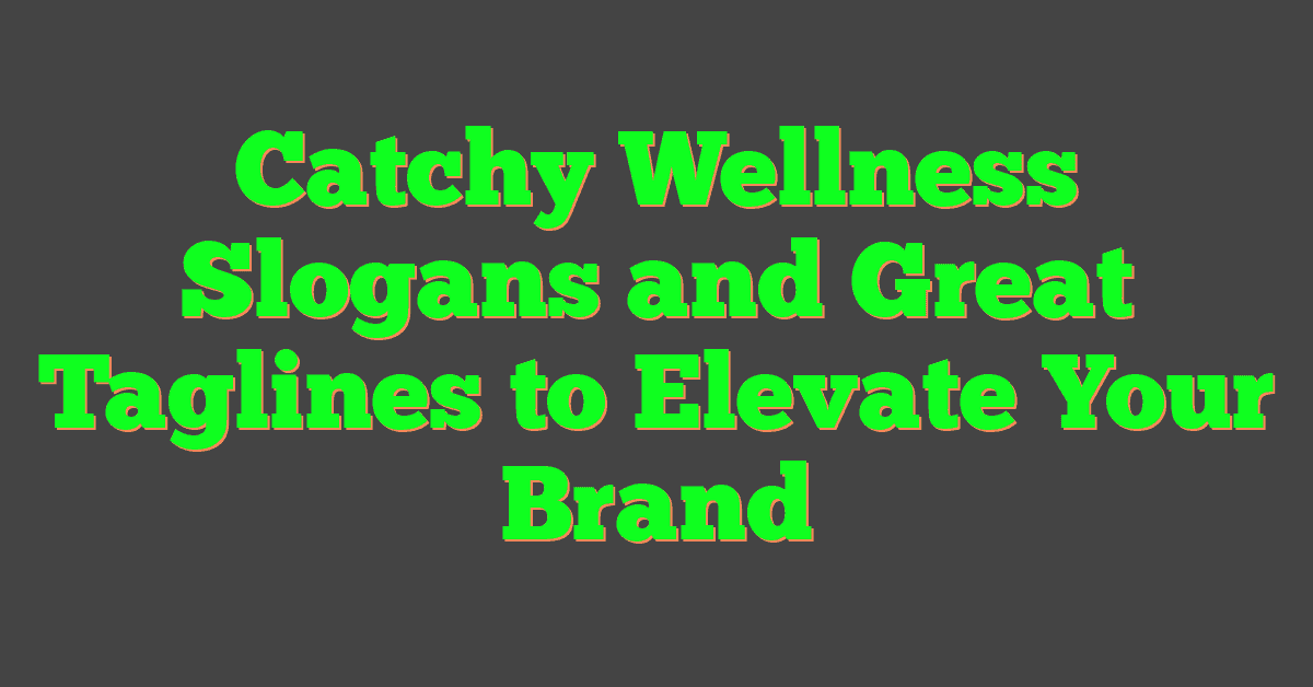 Catchy Wellness Slogans And Great Taglines To Elevate Your Brand