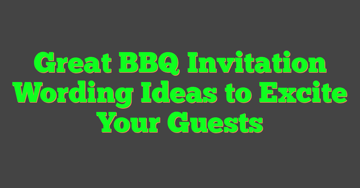 Great BBQ Invitation Wording Ideas To Excite Your Guests