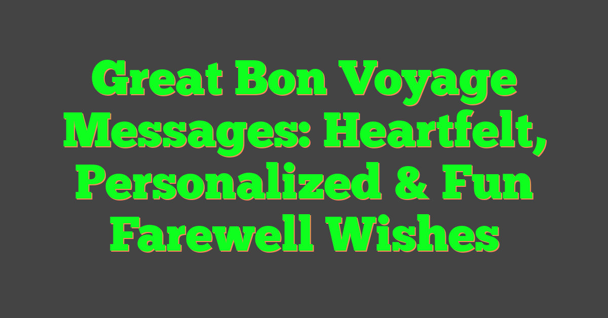 Great Bon Voyage Messages: Heartfelt, Personalized & Fun Farewell Wishes