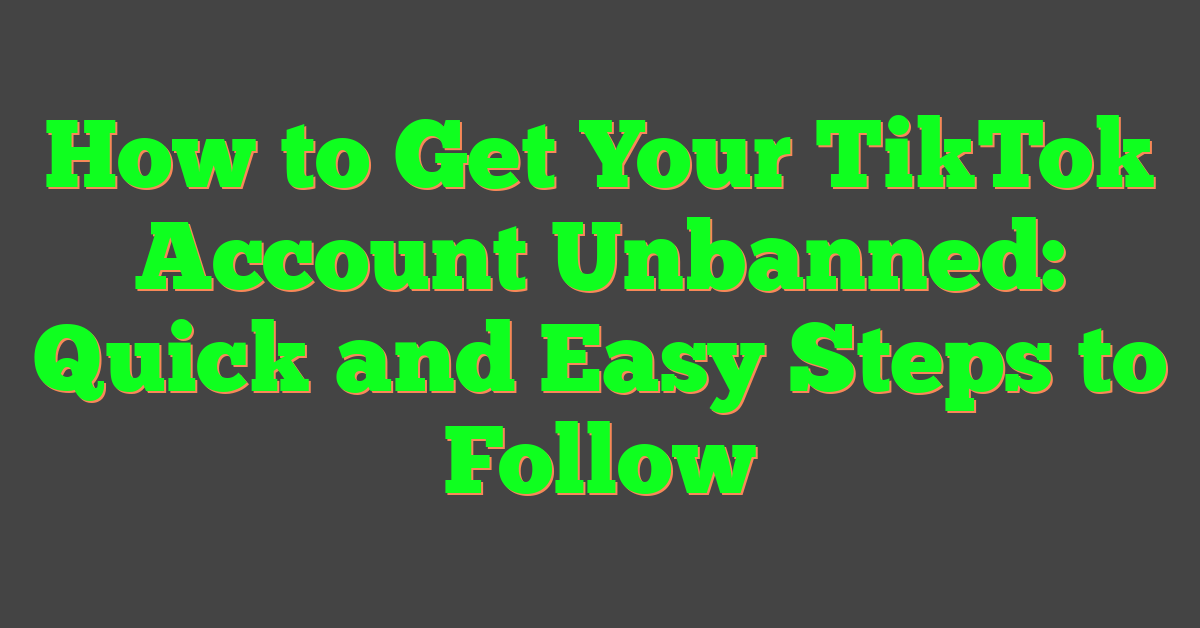 How To Get Your TikTok Account Unbanned: Quick And Easy Steps To Follow