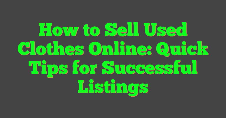 How To Sell Used Clothes Online: Quick Tips For Successful Listings