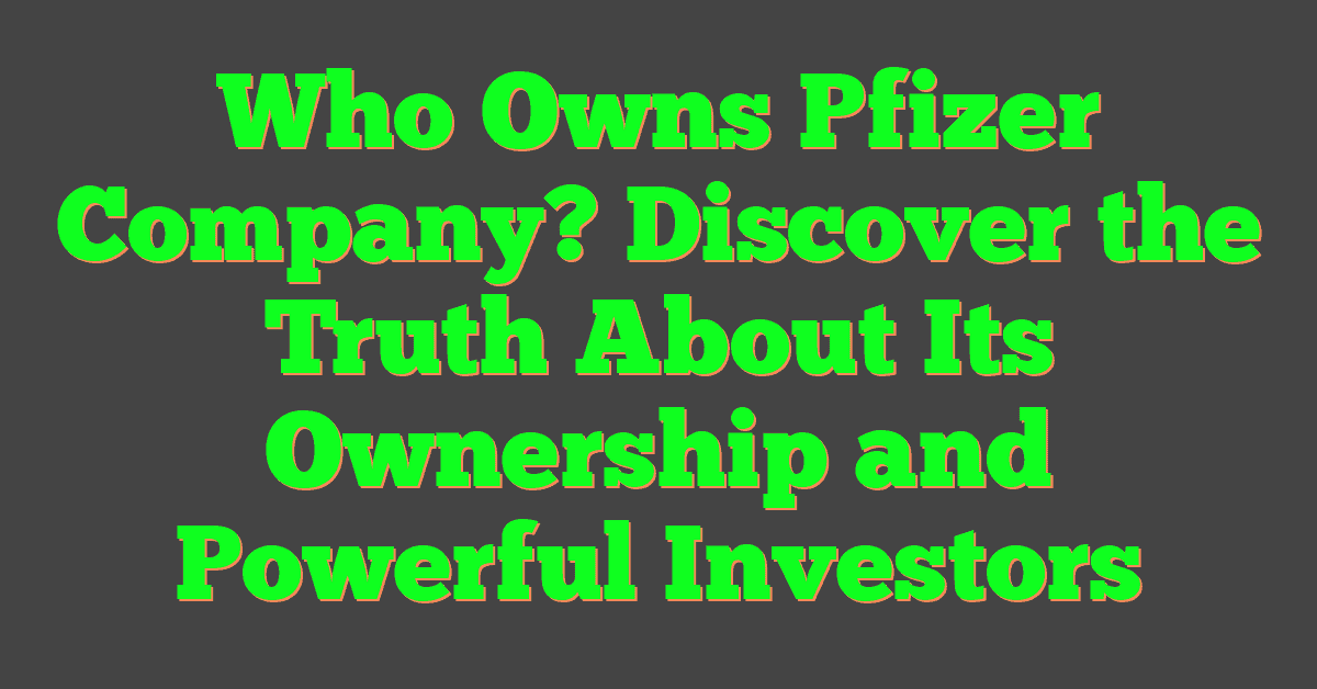 Who Owns Pfizer Company? Discover The Truth About Its Ownership And ... Who Owns Pfizer Company? Discover The Truth About Its Ownership And ...