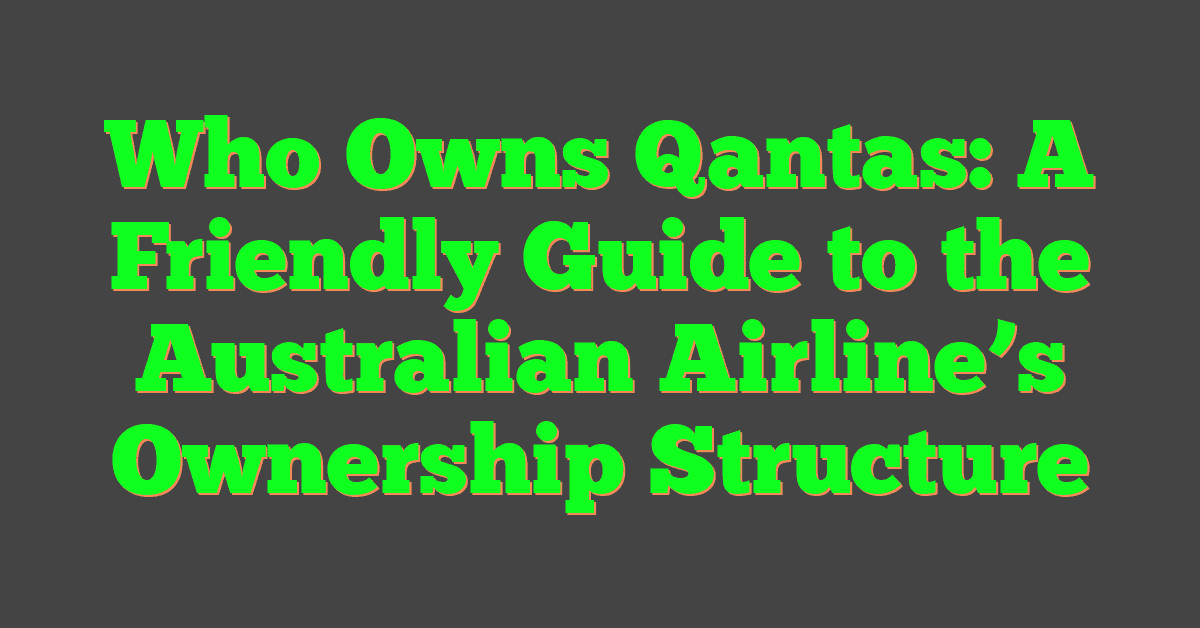 Who Owns Qantas: A Friendly Guide To The Australian Airline's Ownership ...