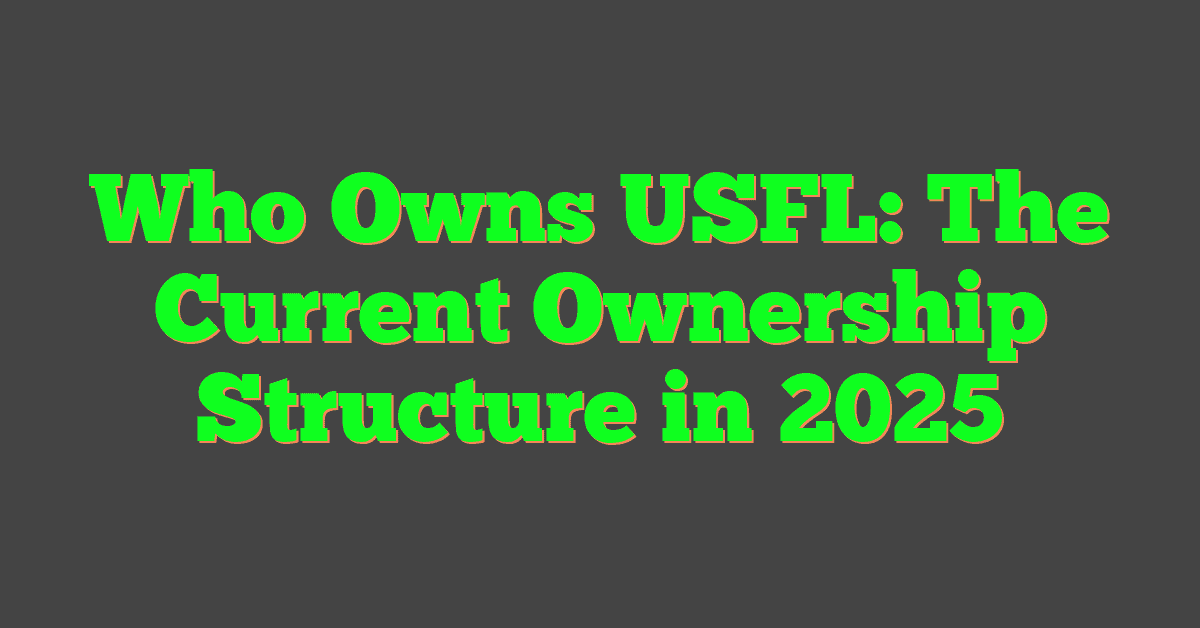 Who Owns USFL: The Current Ownership Structure In 2025